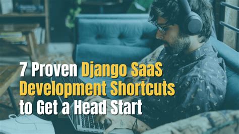 7 Proven Django Saas Development Shortcuts To Get A Head Start