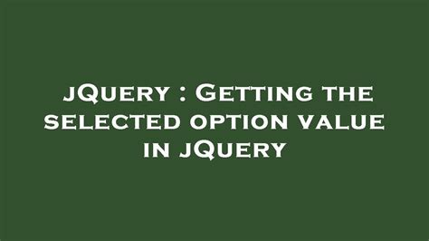 Jquery Getting The Selected Option Value In Jquery Youtube