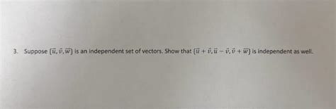 Solved Suppose U V W Is An Independent Set Of Vectors Chegg