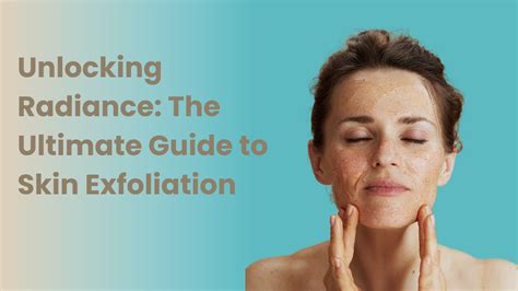 Unlocking Radiance The Ultimate Guide To Skin Exfoliation Coogan