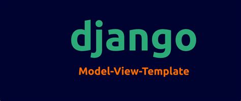 django mvt an introduction to the model view template architecture of