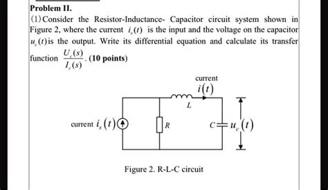 Problem Ii 1 Consider The Resistor Inductance Capacitor Circuit System Shown In Figure 2