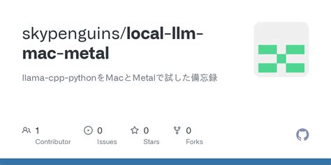 Github Skypenguinslocal Llm Mac Metal Llama Cpp Pythonをmacとmetalで試した備忘録