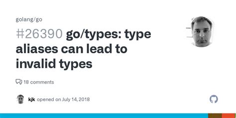 Gotypes Type Aliases Can Lead To Invalid Types · Issue 26390 · Golanggo · Github