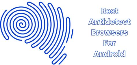 5 Best Antidetect Browsers For Android And Ios In 2025