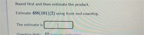 Solved Round First And Then Estimate The Product Estimate