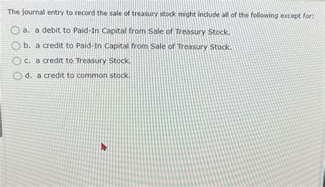 Solved The Journal Entry To Record The Sale Of Treasury