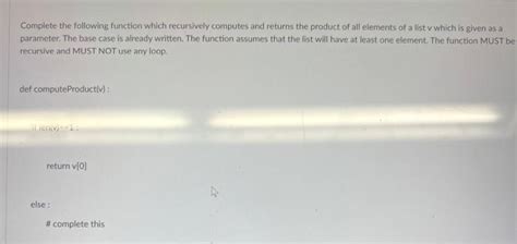 Solved Complete The Following Function Which Recursively