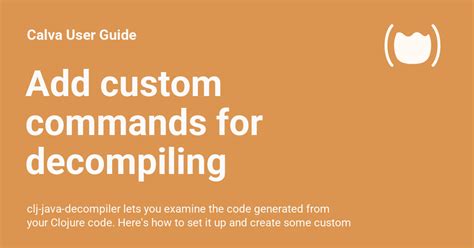 add custom commands for decompiling generated clojure code calva user guide