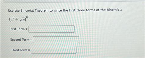 Solved Use The Binomial Theorem To Write The First Three