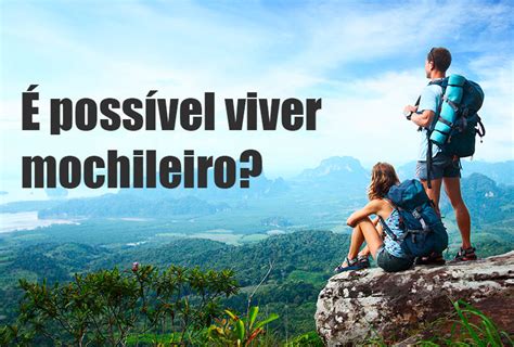 É Possível Viver Mochileiro Viajar Sem Dinheiro