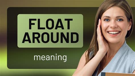 Understanding Float Around Youtube