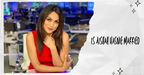 Is Aishah Hasnie Married Her 2025 Relationship Status Revealed Shihuanuo