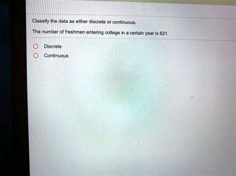 Solved Classify The Data As Either Discrete Or Continuous The Number