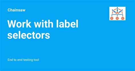 Work With Label Selectors Chainsaw