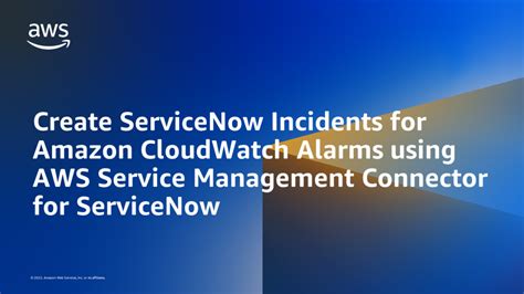 create servicenow incidents for amazon cloudwatch alarms using aws