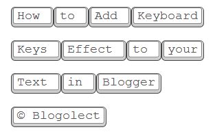 How To Add Keyboard Keys Effect To Your Text In Blogger Blogolect