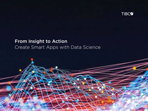 TIBCO From Insight To Action Create Smart Apps With Data Science FutureIoT