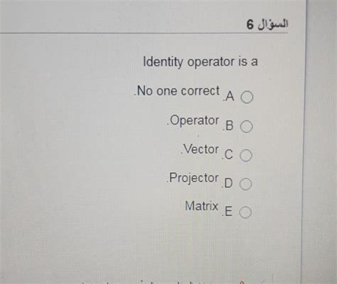 Solved السؤال 6 Identity Operator Is A No One Correct Ao