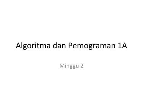 Algoritma Dan Pemograman 1 A Minggu 2 Ppt