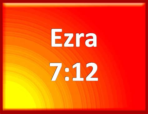 Ezra 712 Artaxerxes King Of Kings To Ezra The Priest A Scribe Of