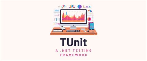 Meet Tunit The New Fast And Extensible Net Testing Framework Net Foundation