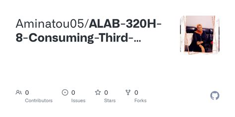 GitHub Aminatou05 ALAB 320H 8 Consuming Third Party APIs