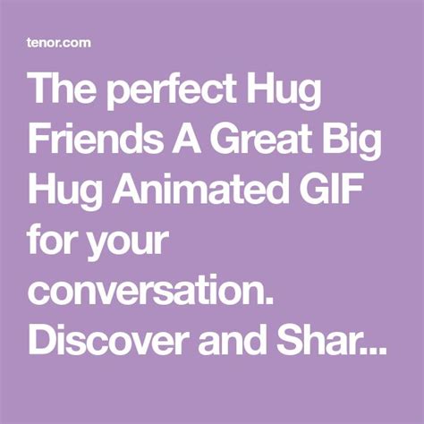 The Perfect Hug Friends A Great Big Hug Animated  For Your