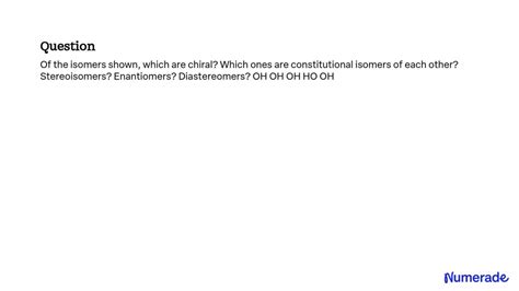 Solved Of The Isomers Shown Which Are Chiral Which Ones Are