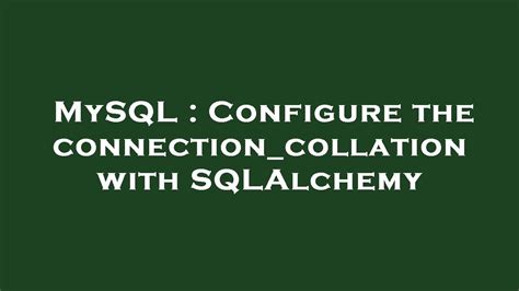 Mysql Configure The Connectioncollation With Sqlalchemy Youtube