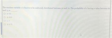 Solved The Random Variable X ﻿is Known To Be Uniformly