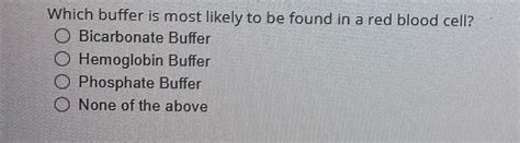 Solved Which Buffer Is Most Likely To Be Found In A Red