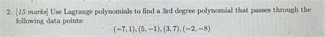 Solved 2 15 Marks Use Lagrange Polynomials To Find A 3 Rd