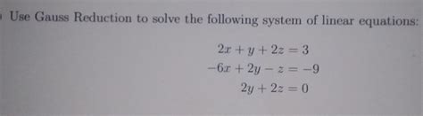 Solved Use Gauss Reduction To Solve The Following System Of