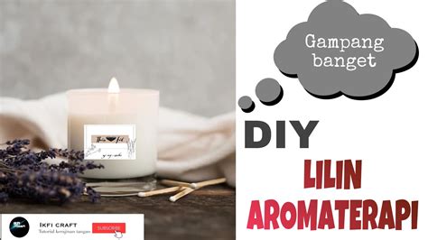 Cara Membuat Lilin Aromaterapi Sendiri Di Rumah Dengan Mudah Ide Kreatif Youtube