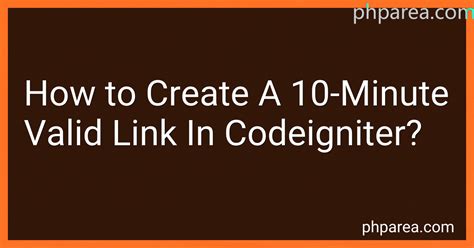 How To Create A 10 Minute Valid Link In Codeigniter In 2025