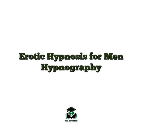 Erotic Hypnosis For Men Hypnography All Coursess