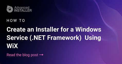 How To Create An Installer For A Windows Service Net Framework Using Wix