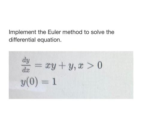 Solved Implement The Euler Method To Solve The Differential
