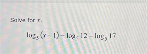 Solved Solve For X Log5x−1−log512log517