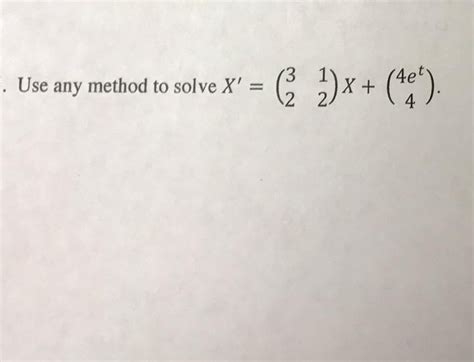 Solved Use Any Method To Solve X 3 1 2 2 X 4e T