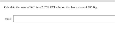 Solved Calculate The Mass Of KCl In A 2 67 KCl Solution Chegg Com