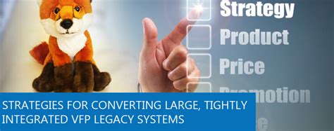 Strategies Convert Large And Tightly Integrated Vfp Legacy Systems