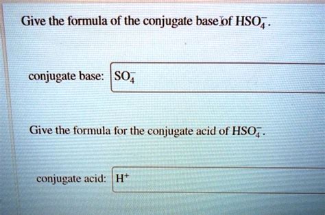 Give The Formula Of The Conjugate Baself Hsoz Conjugate Base So4 Give