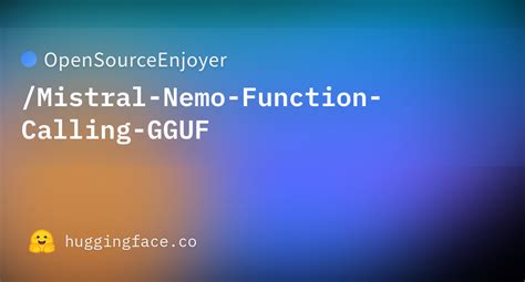 Opensourceenjoyermistral Nemo Function Calling Gguf At Main