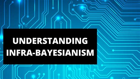 Introduction Understanding Infra Bayesianism Youtube
