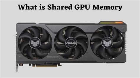 Shared Gpu Memory Explained Boost Performance Or Bottleneck