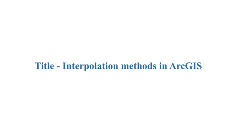 Title Interpolation Methods In Arcgispptx