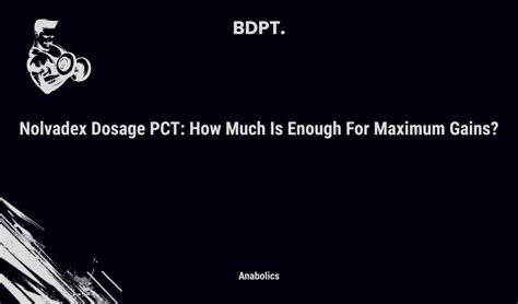 Nolvadex Dosage Pct How Much Is Enough For Maximum Gains Bdpt