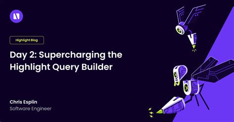 Day 2 Supercharging The Highlight Query Builder
